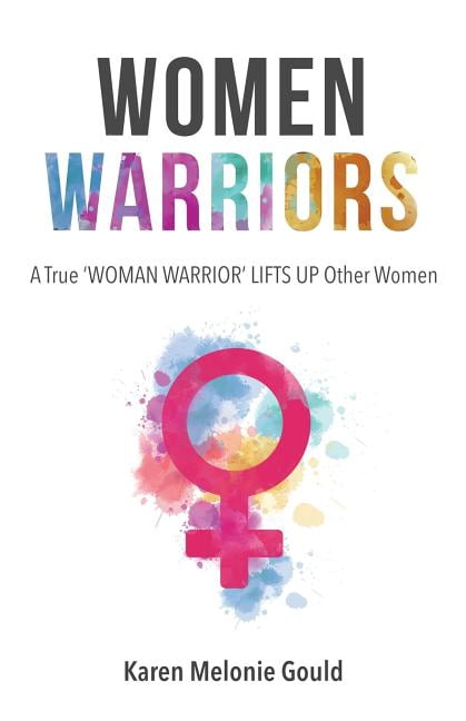 Women Warriors: A True WOMAN WARRIOR LIFTS UP Other WOmen Paperback ...