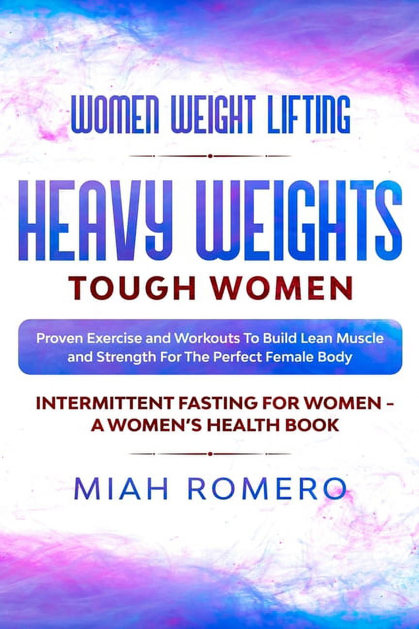 Women Weight Lifting: HEAVY WEIGHTS TOUGH WOMEN - Proven Exercise and ...