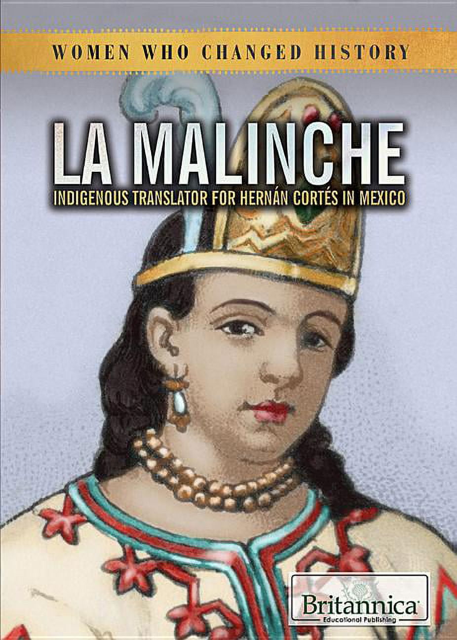 Women Who Changed History: La Malinche : Indigenous Translator for Hernán Cortés in Mexico ...