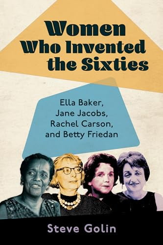 Pre-Owned Women Who Invented the Sixties: Ella Baker, Jane Jacobs ...