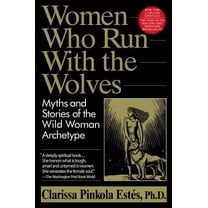 Women Who Run with the Wolves: Wild Woman Archetype Myths & Stories ...