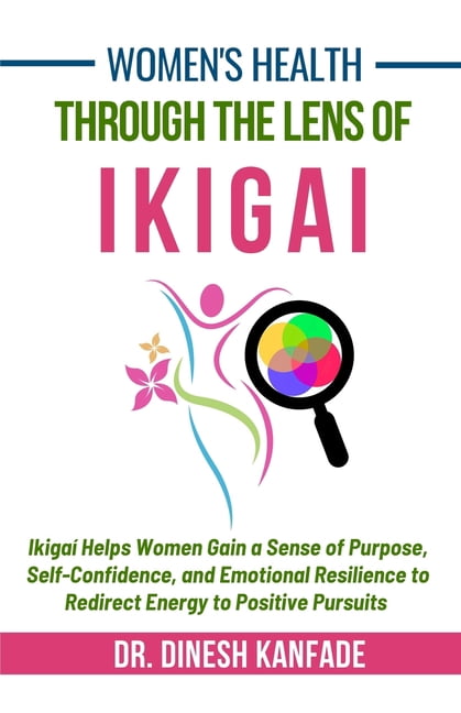 Women's Health Women's Health Through The Lens of Ikigai: Ikigai Helps ...