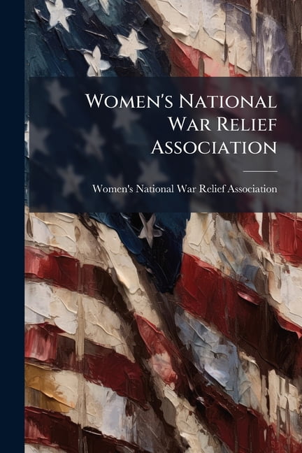 Women's National War Relief Association, (Paperback) - Walmart.com