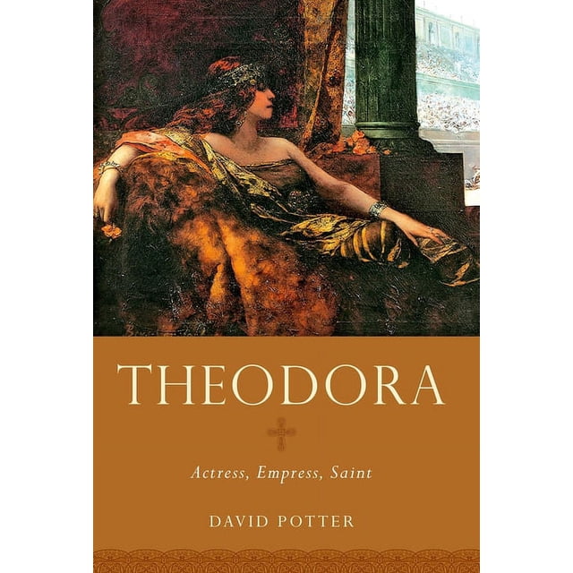 Women in Antiquity Theodora: Actress, Empress, Saint, (Paperback ...