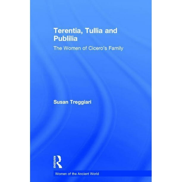 Women of the Ancient World: Terentia, Tullia and Publilia : The Women ...