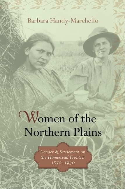 Pre-Owned Women of the Northern Plains: Gender and Settlement on the Homestead Frontier, 1870 ...