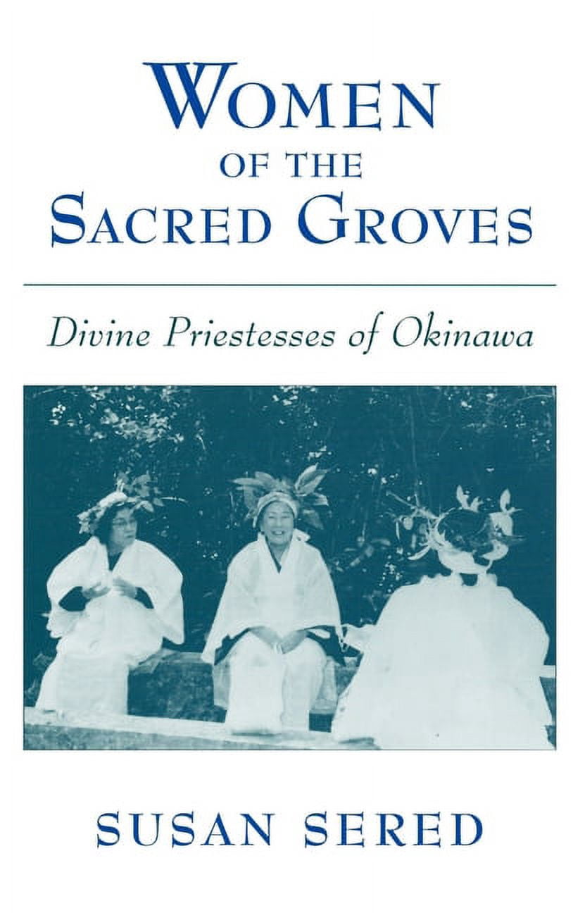 Women of the Sacred Groves: Divine Priestesses of Okinawa, (Hardcover ...