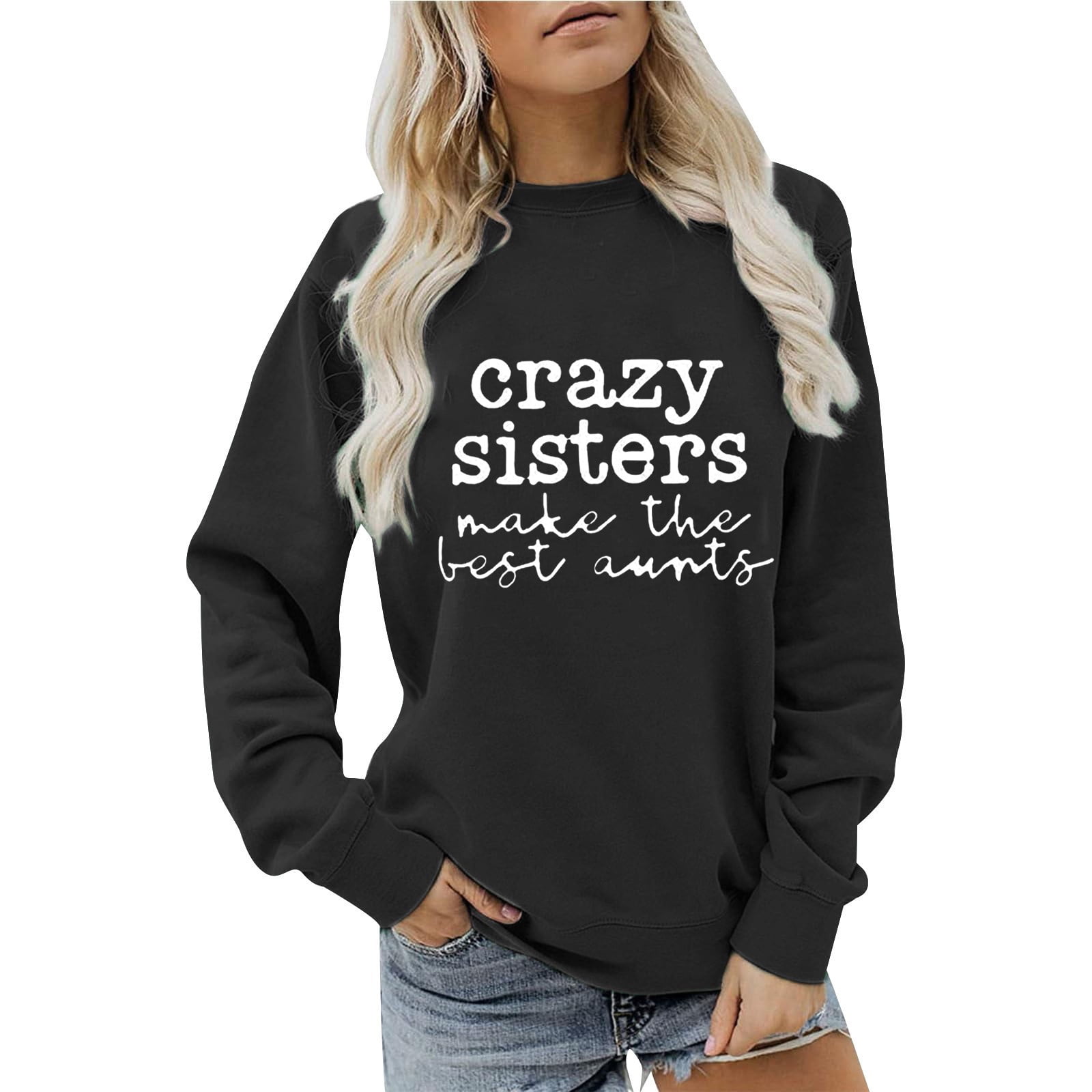 Women‘s Crazy Sisters Make The Aunts Women's Round Neck Casual Letter ...