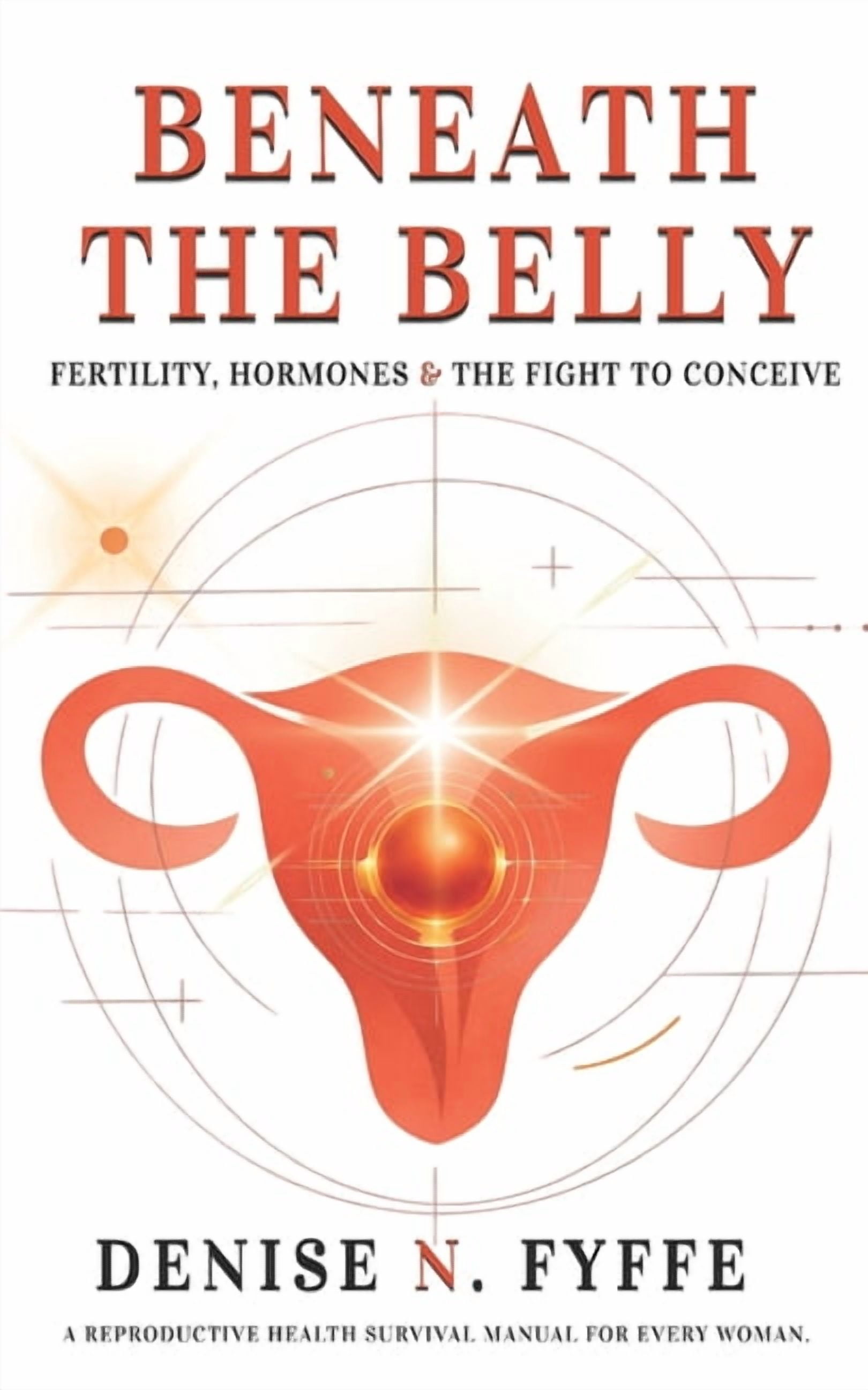 Women's Health Beneath the Belly: Fertility, Hormones & the Fight to ...