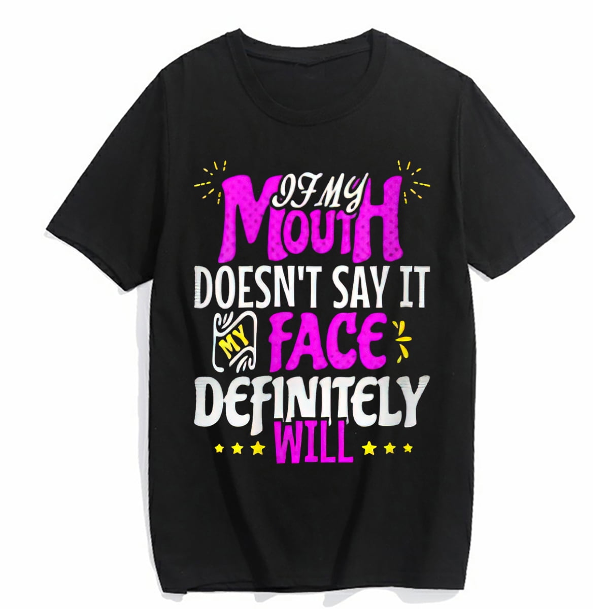 Women's T-shirt Funny Say If My Mouth Doesn't Say It My Face Definitely ...