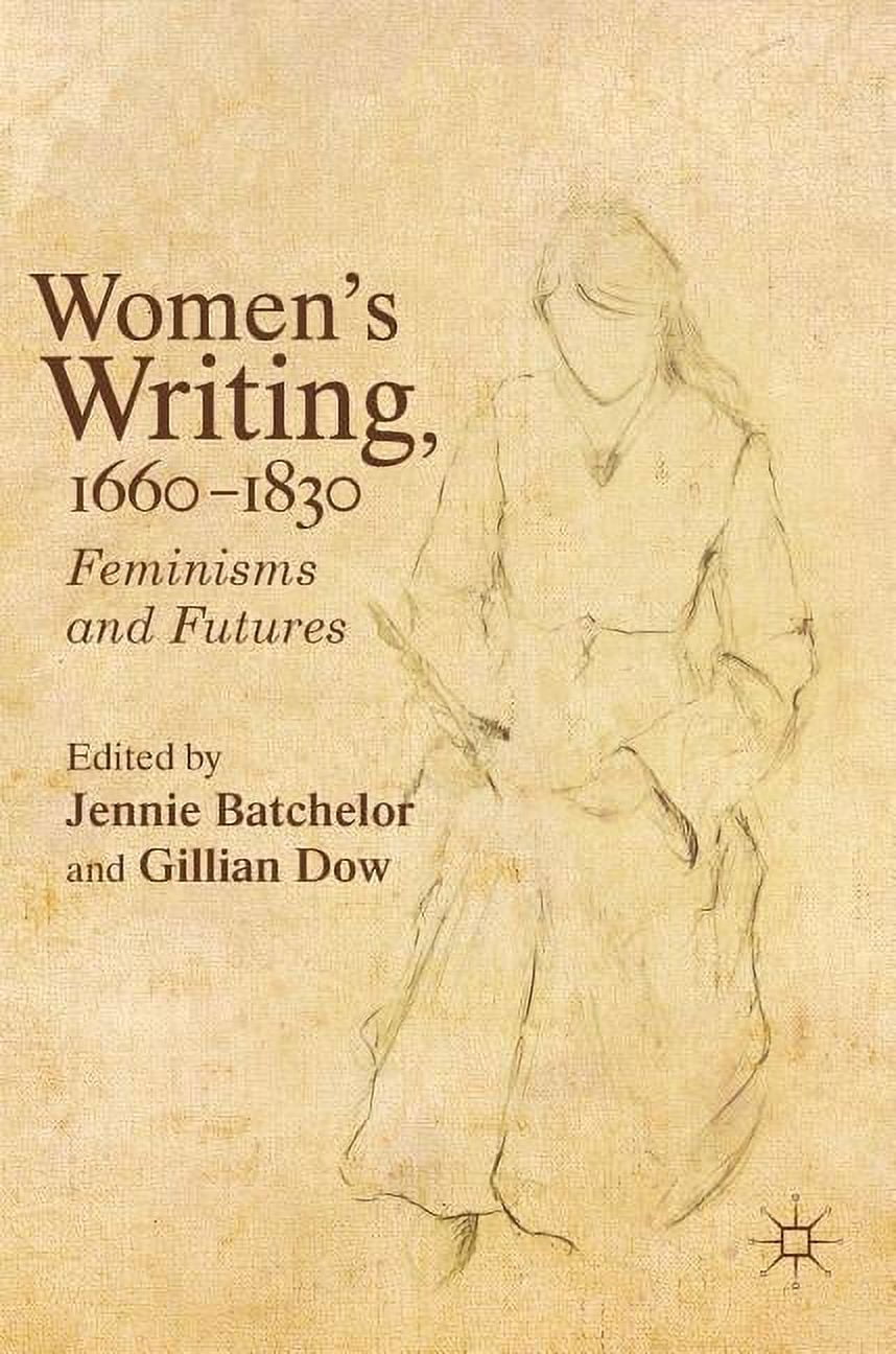 Women's Writing, 1660-1830: Feminisms and Futures, (Hardcover ...
