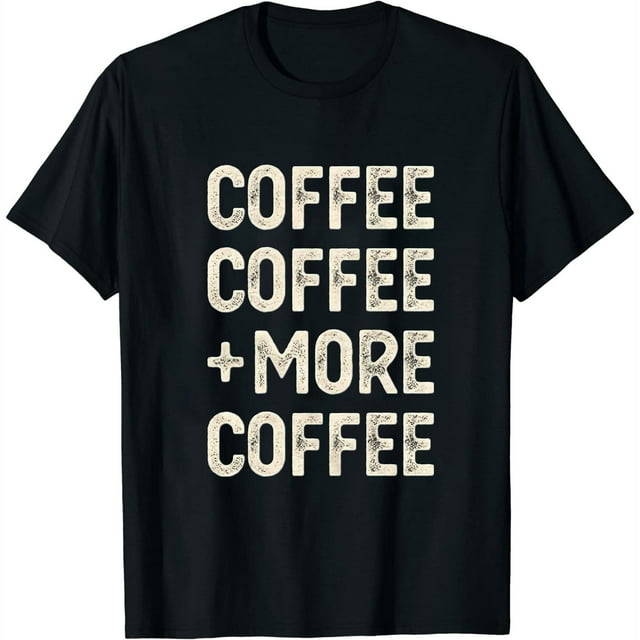 Womens Coffee Coffee and More Coffee Tshirt Funny Caffeine Tee ...