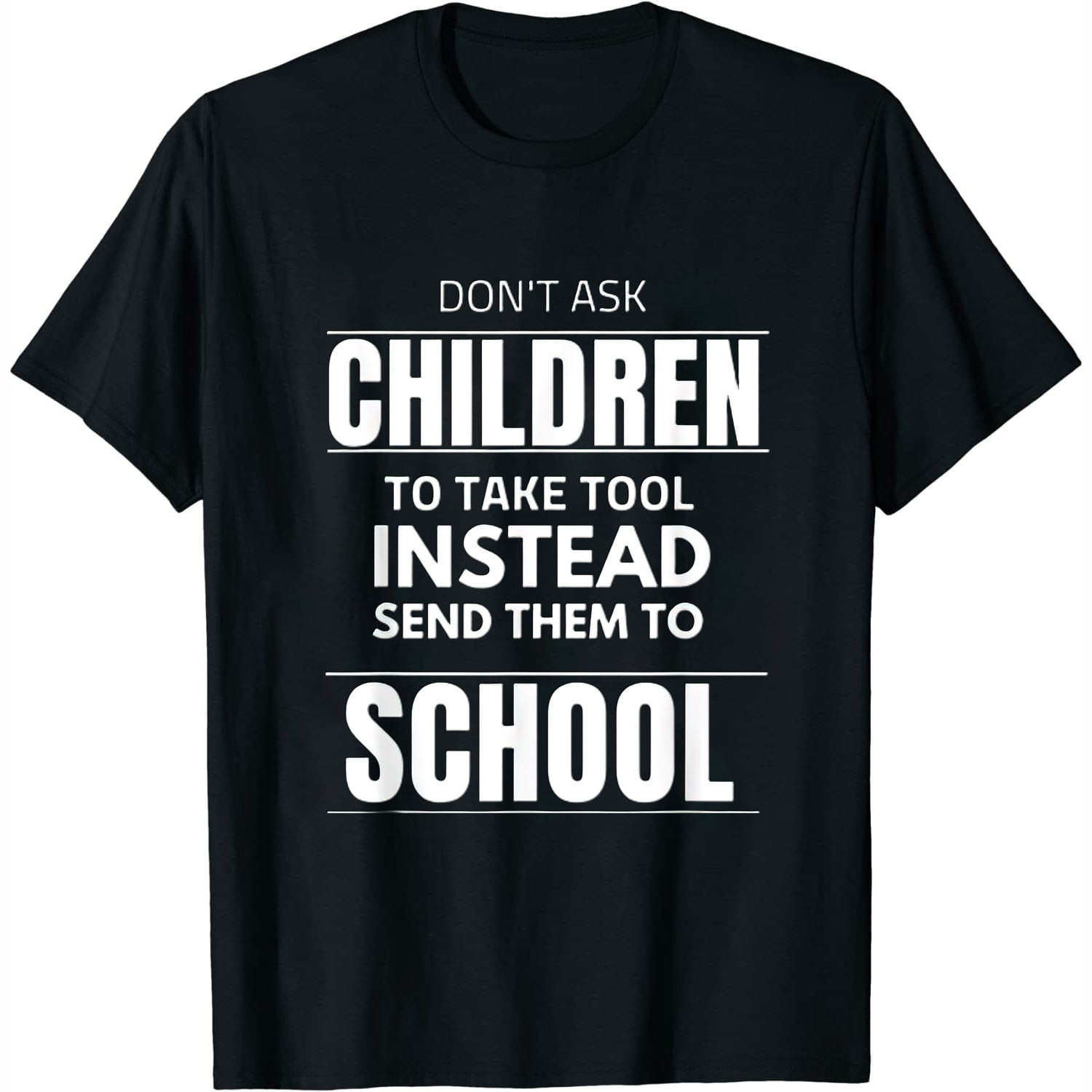 Womens Don't Ask Children to take Tool instead send them to School T ...