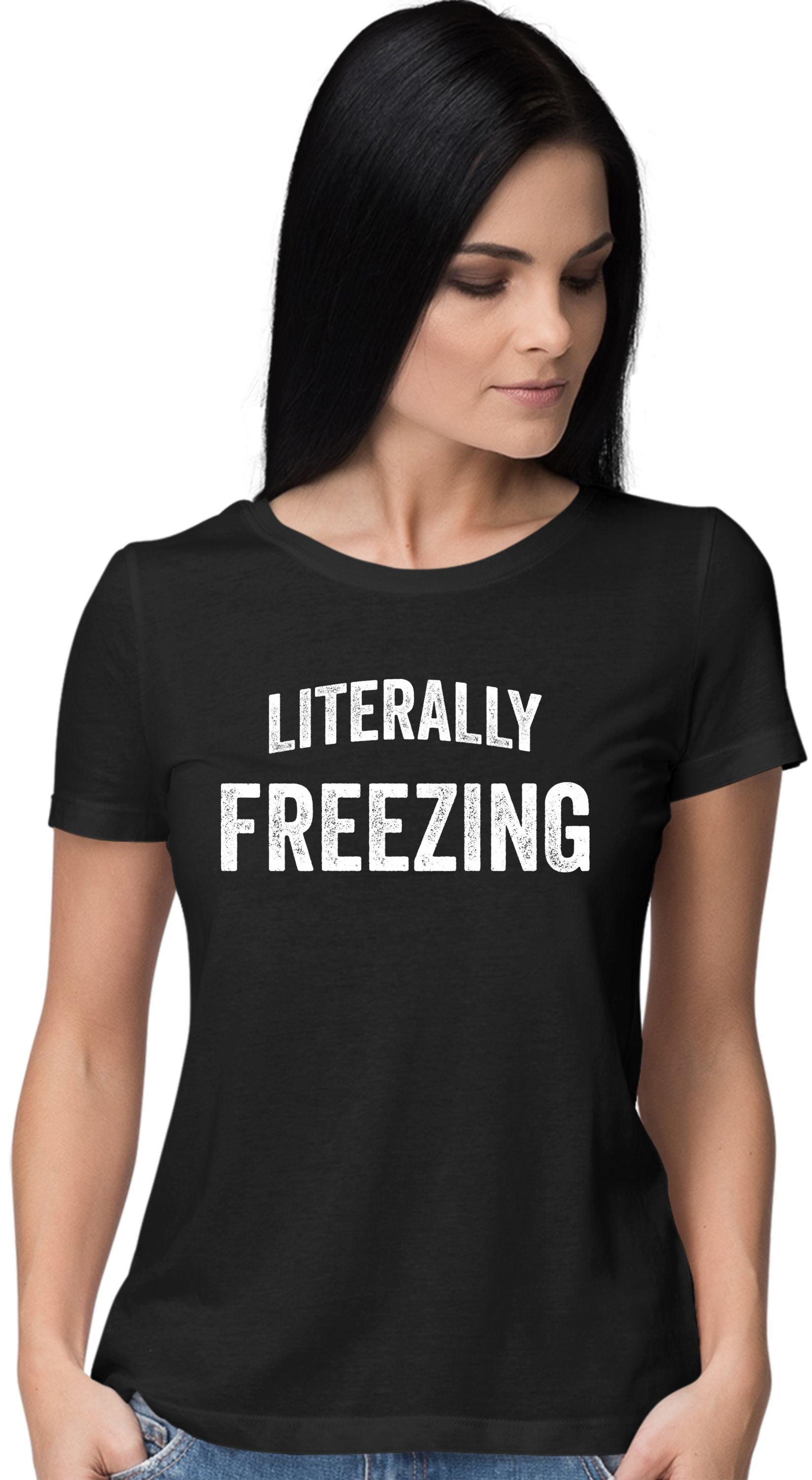 Womens I Am Literally Freezing Cold T-Shirt - Walmart.com