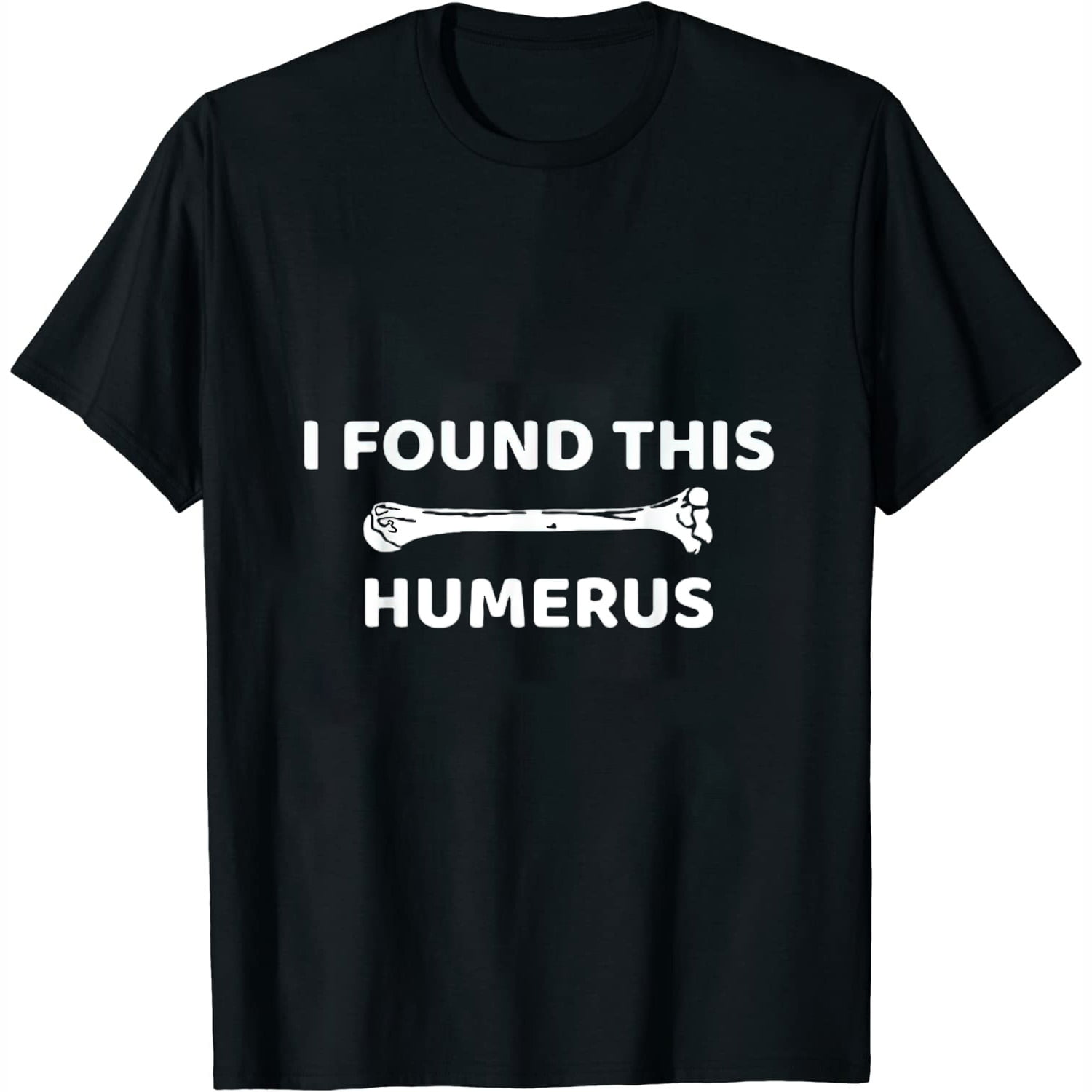 Womens I Found This Humerus Funny Medical Humor T-Shirt Black Large ...