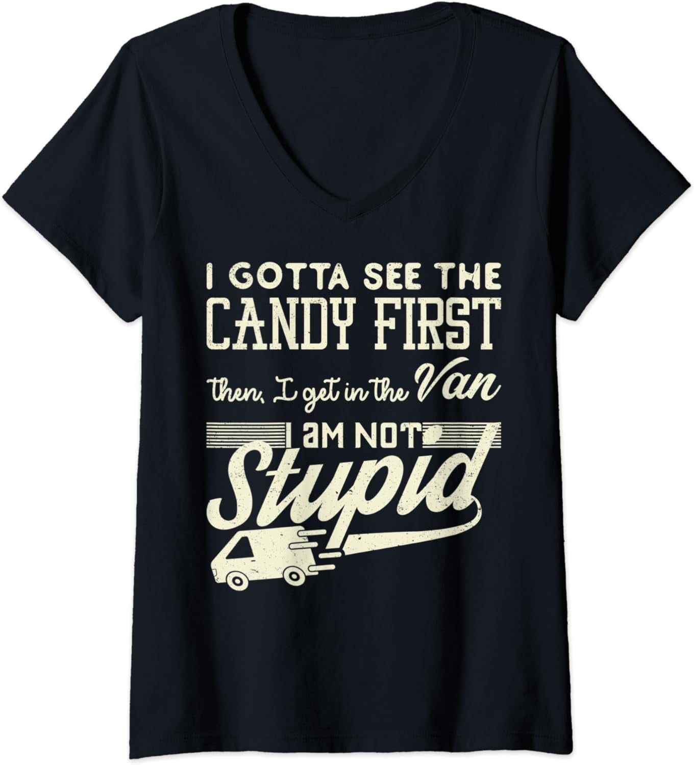 Womens I Gotta See The Candy First Then Van Not Stupid Gift V-Neck T ...