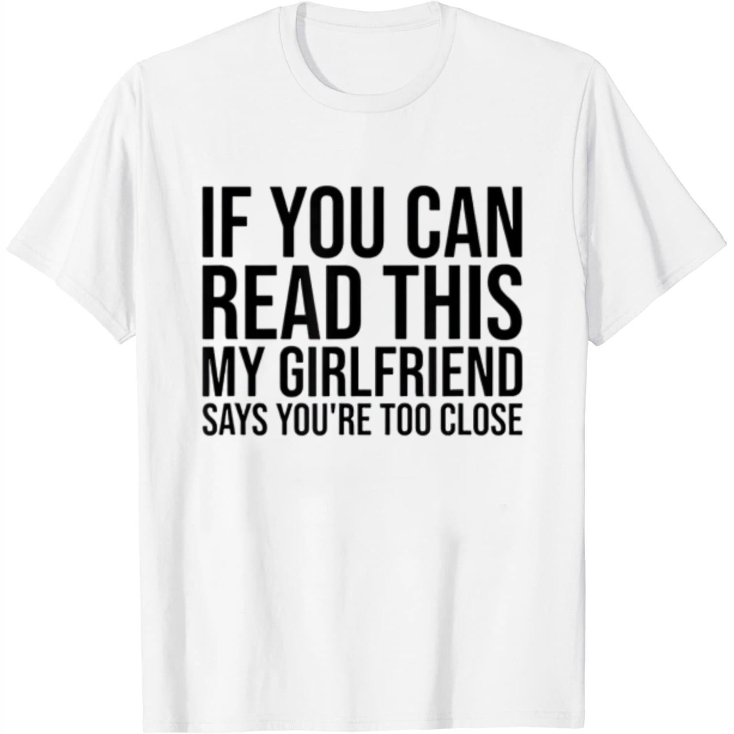 Womens If You Can Read This My Girlfriend Says Youre Too Close T Shirt