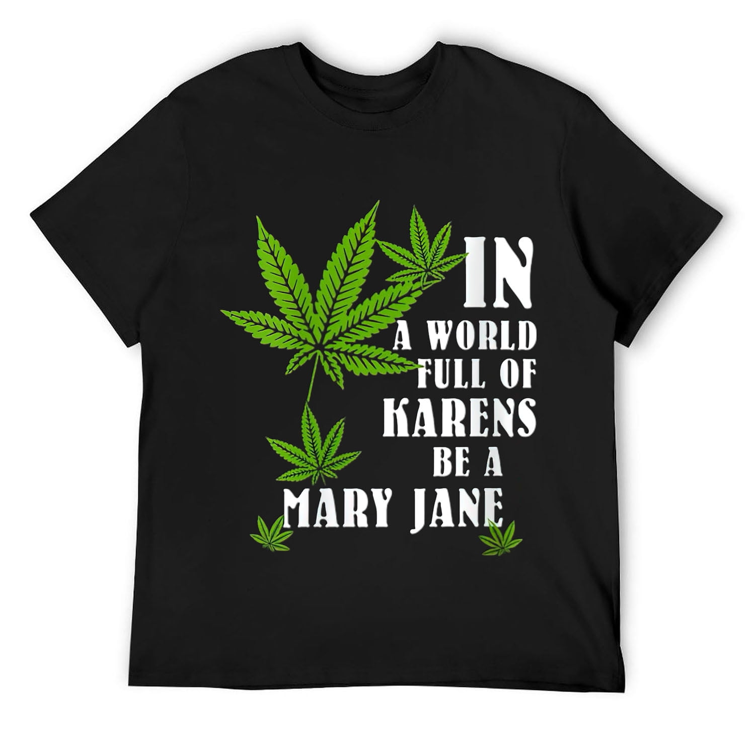 Womens In A World Full Of Karen's Be A Mary Jane Marijuana Weed 420 Round-Neck T-Shirt Black S ...