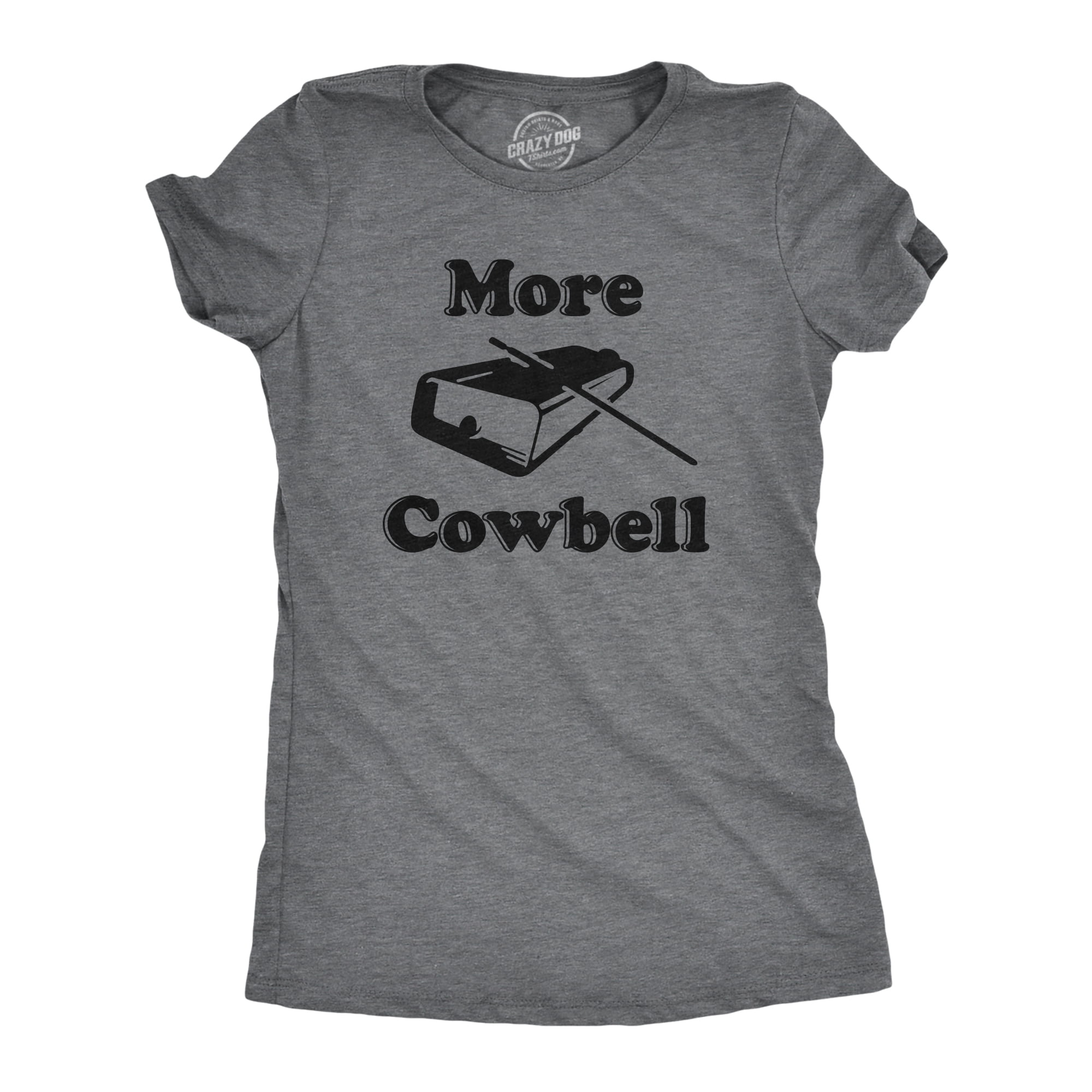 Womens More Cowbell T shirt Funny Novelty Shirts Humor Gifts Cool ...