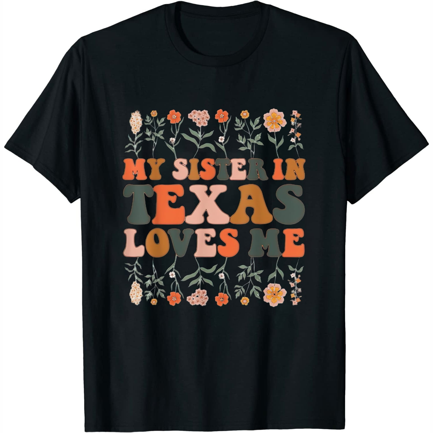 Womens My Sister In Texas Loves Me 70'S Groovy Floral Wildflowers T ...