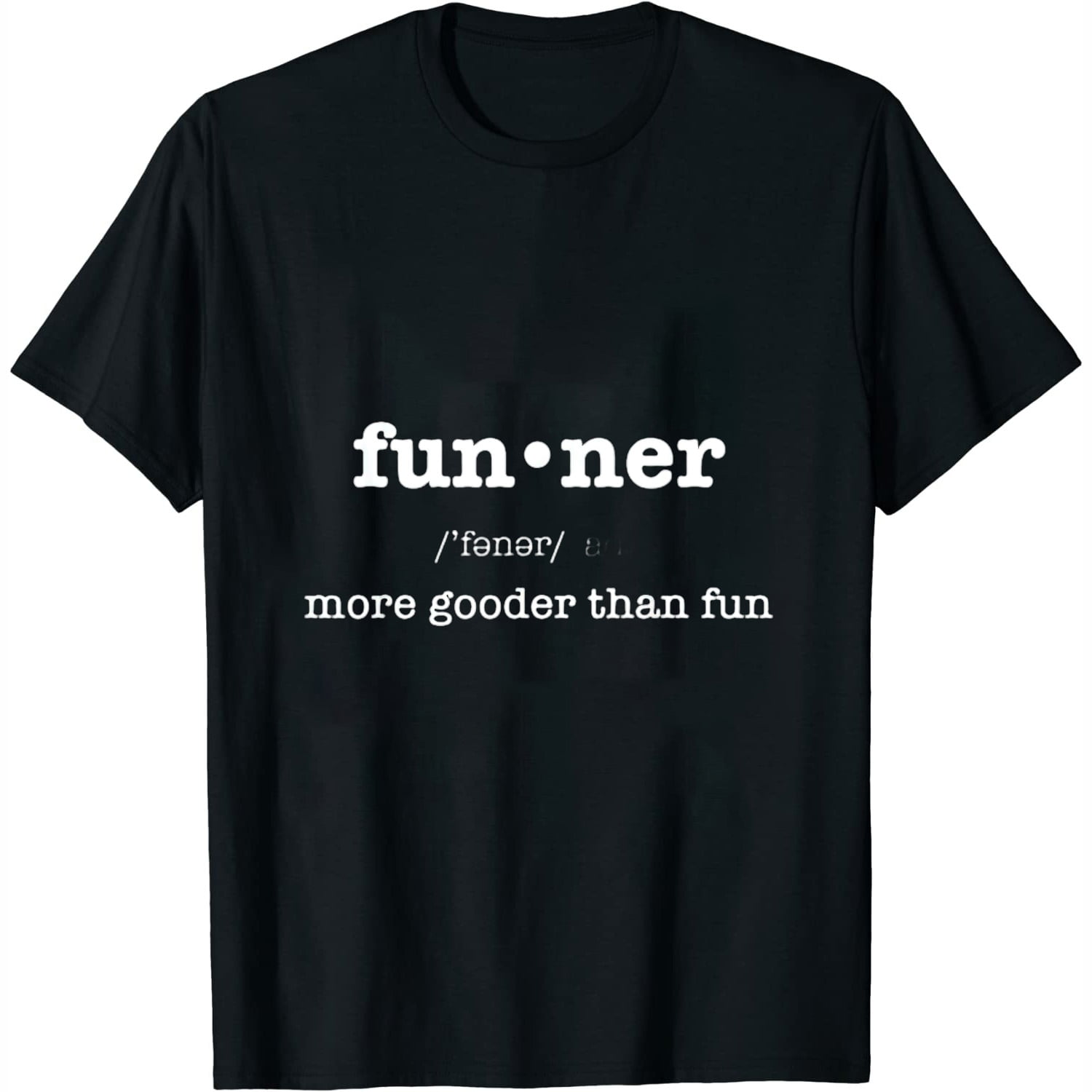 Womens T Shirt Funner Definition More Gooder Than Fun Hilarious ...