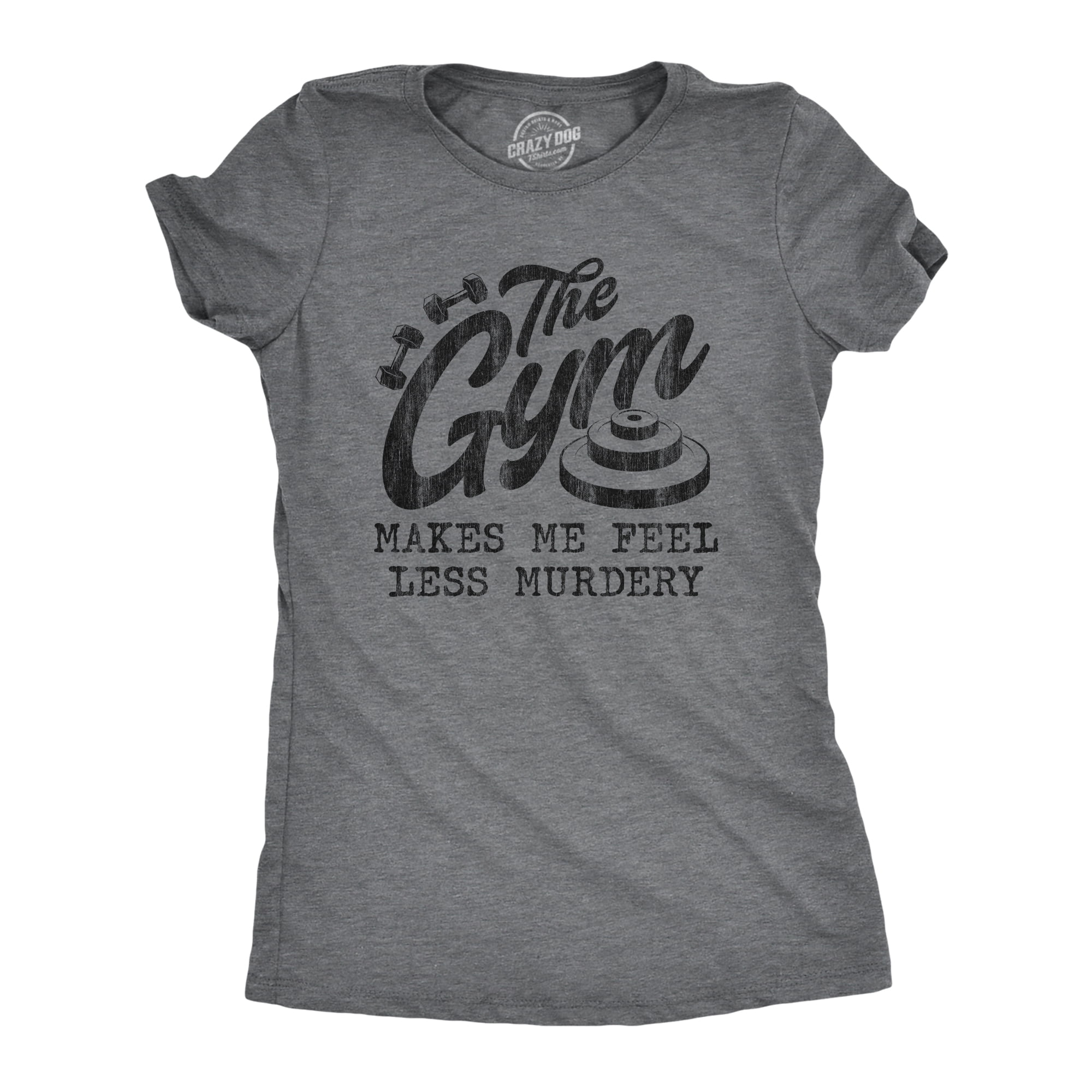 Womens The Gym Makes Me Feel Less Murdery T Shirt Funny Sarcastic Work ...