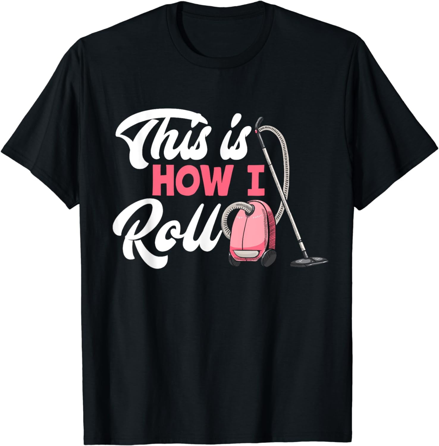 Womens This Is How I Roll Housekeeping Housekeeper Cotton T-Shirt ...