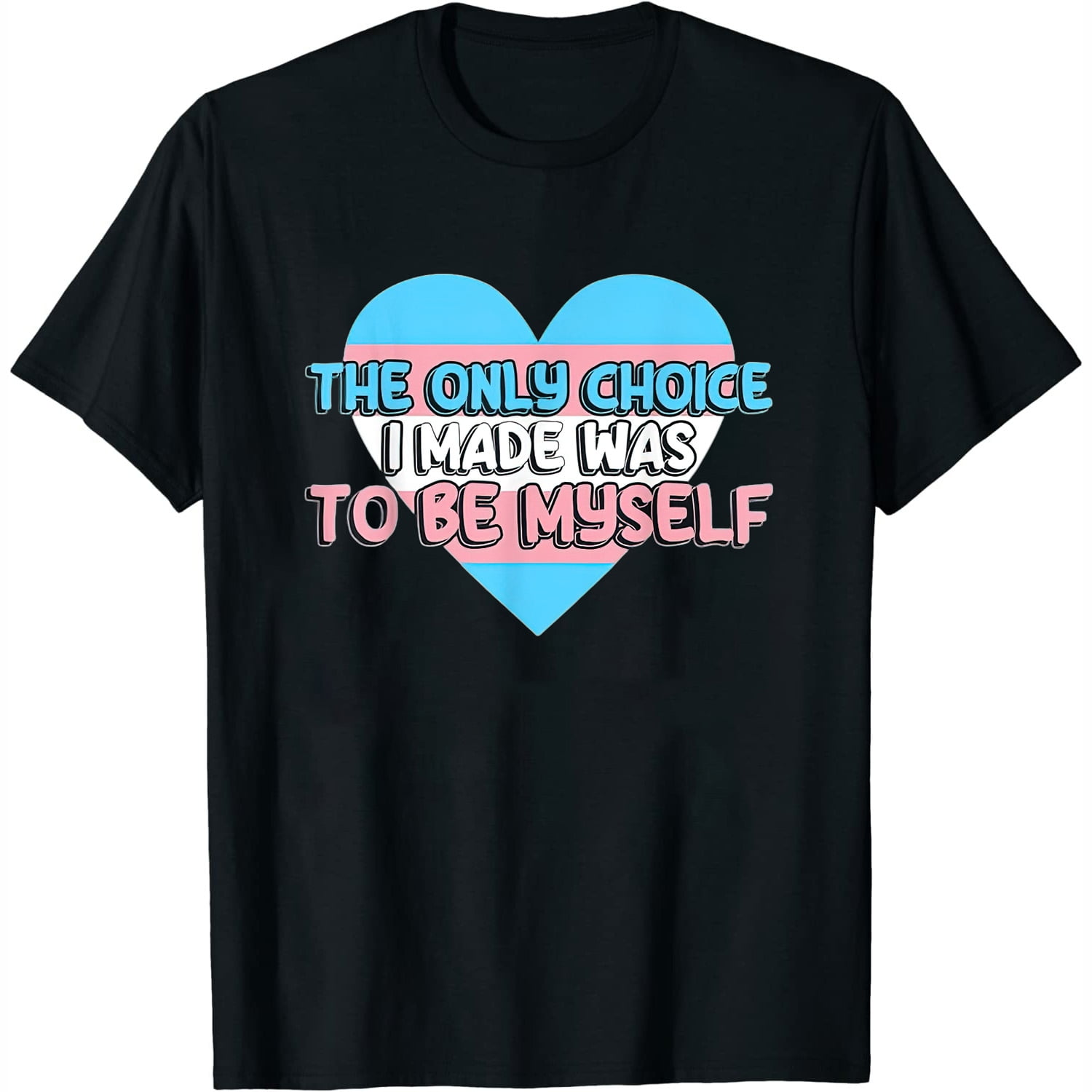 Womens Transgender Lgbtq Only Choice I Made To Be Myself Trans T-Shirt ...