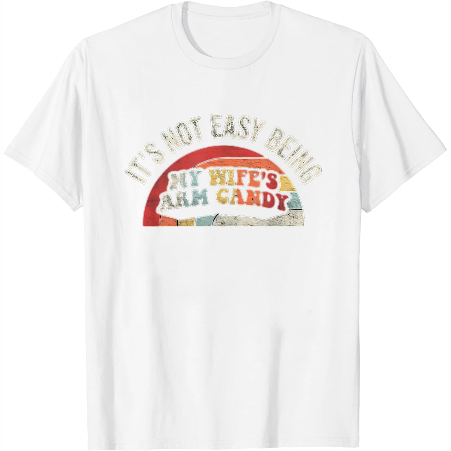 Womens Vintage Retro It'S Not Easy Being My Wifes Arm Candy Husband T ...