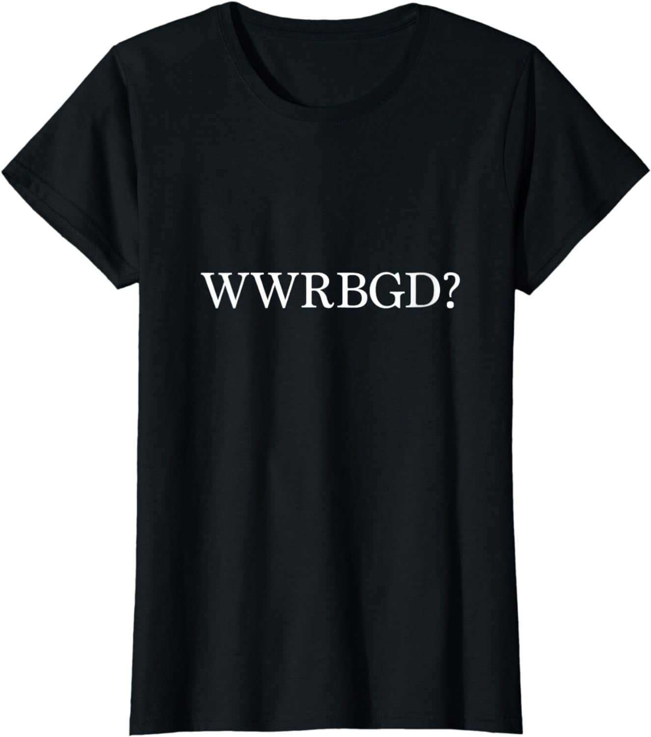 Womens WWRBGD? Ruth Bader Ginsburg (RBG) Feminist Retro O-Neck T-Shirt ...