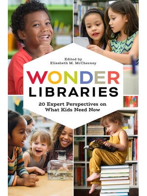 Wonder Libraries : 20 Expert Perspectives on What Kids Need Now ...