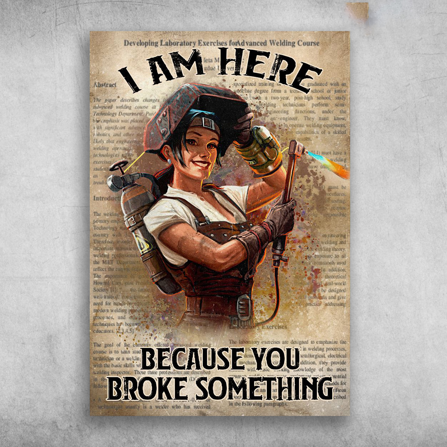 Wonder Welder - I Am Here, Because You Broke Something, Welding Girl 16 x 24 Inch Poster ...