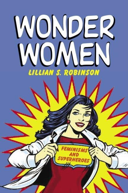 Wonder Women: Feminisms and Superheroes, (Paperback) - Walmart.com