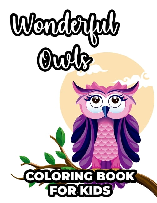 Wonderful Owls Coloring Book For Kids: Owl Illustrations For Children ...