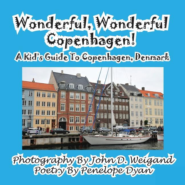 Wonderful, Wonderful Copenhagen! A Kid's Guide To Copenhagen, Denmark ...