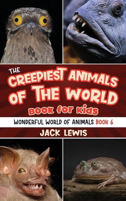 Wonderful World of Animals The Creepiest Animals of the World Book for ...