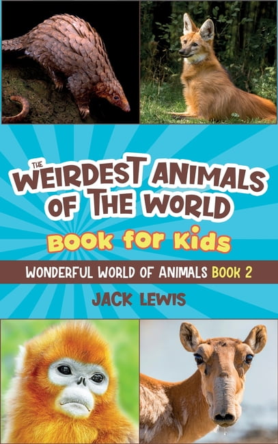 Wonderful World of Animals The Weirdest Animals of the World Book for ...