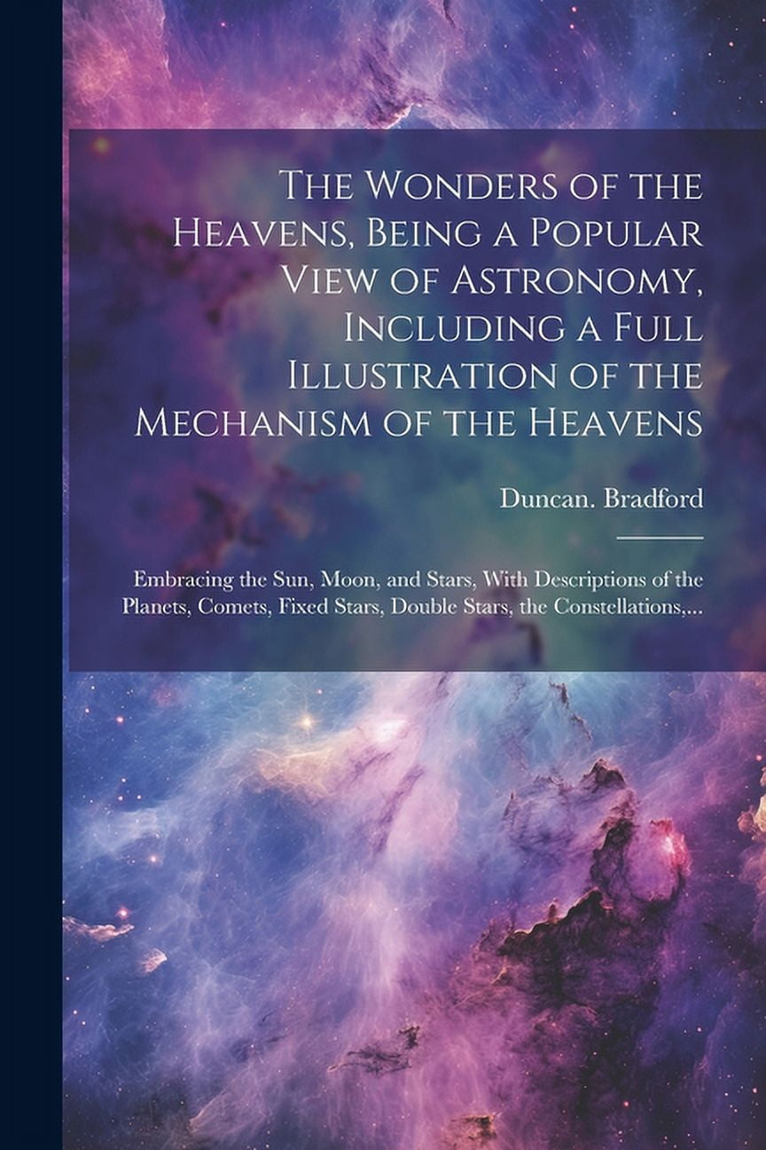 The Wonders of the Heavens, Being a Popular View of Astronomy ...
