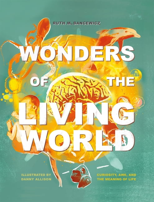 Wonders of the Living World (Illustrated Hardback): Curiosity, Awe, and ...