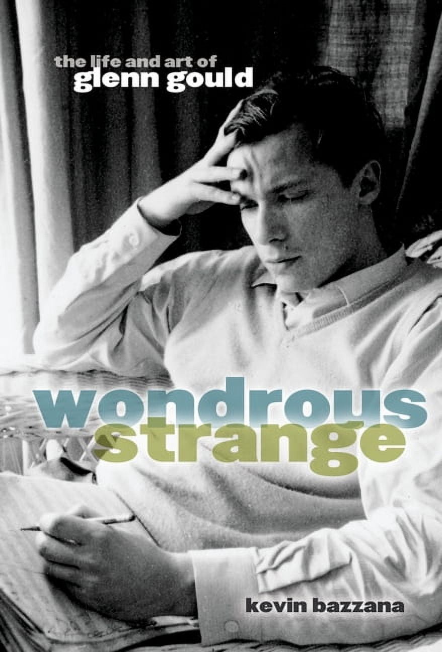 Wondrous Strange: The Life and Art of Glenn Gould, (Paperback ...
