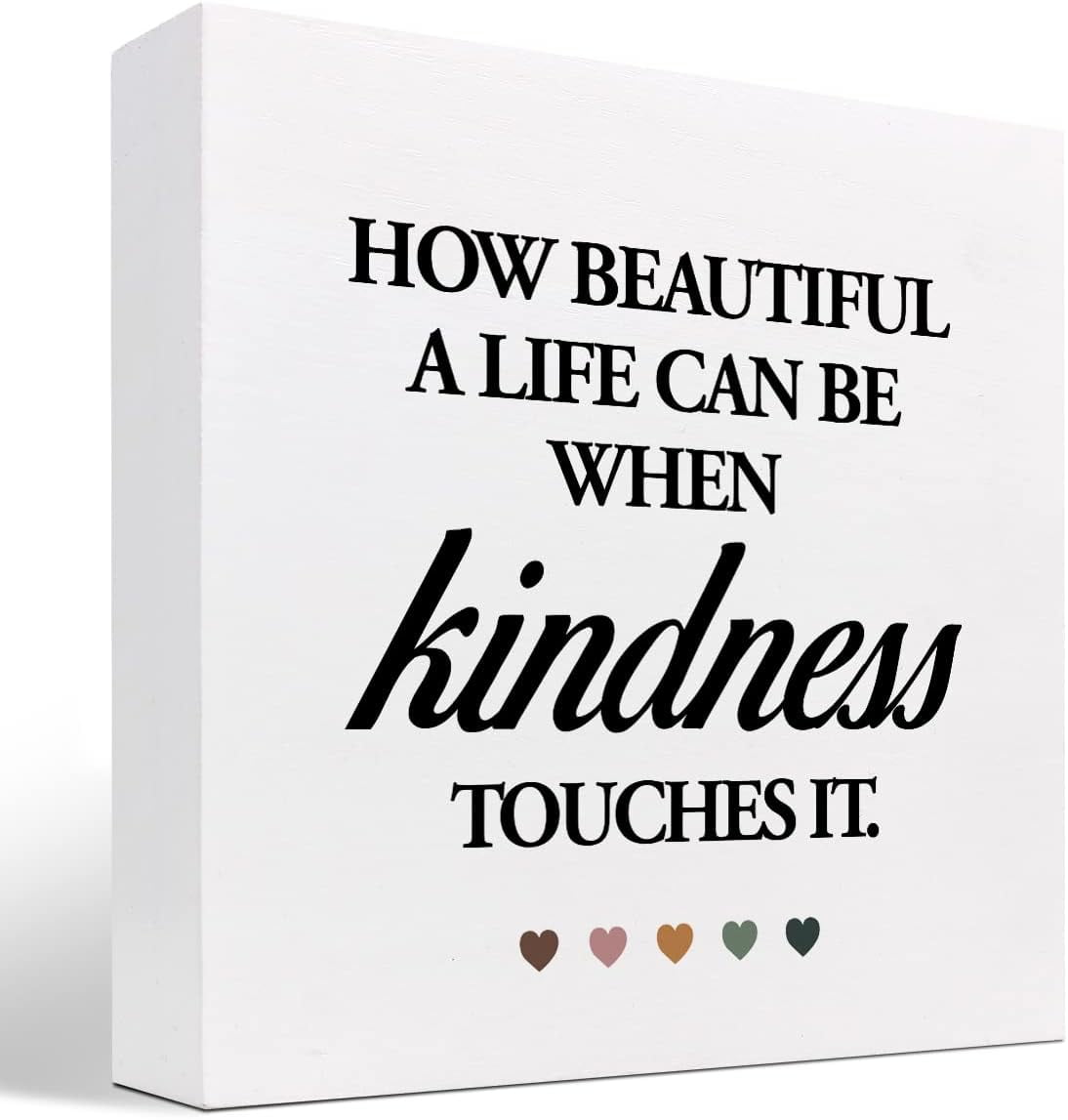 Wood Box Sign 5x5 Inch How Beautiful A Life Can Be When Kindness ...