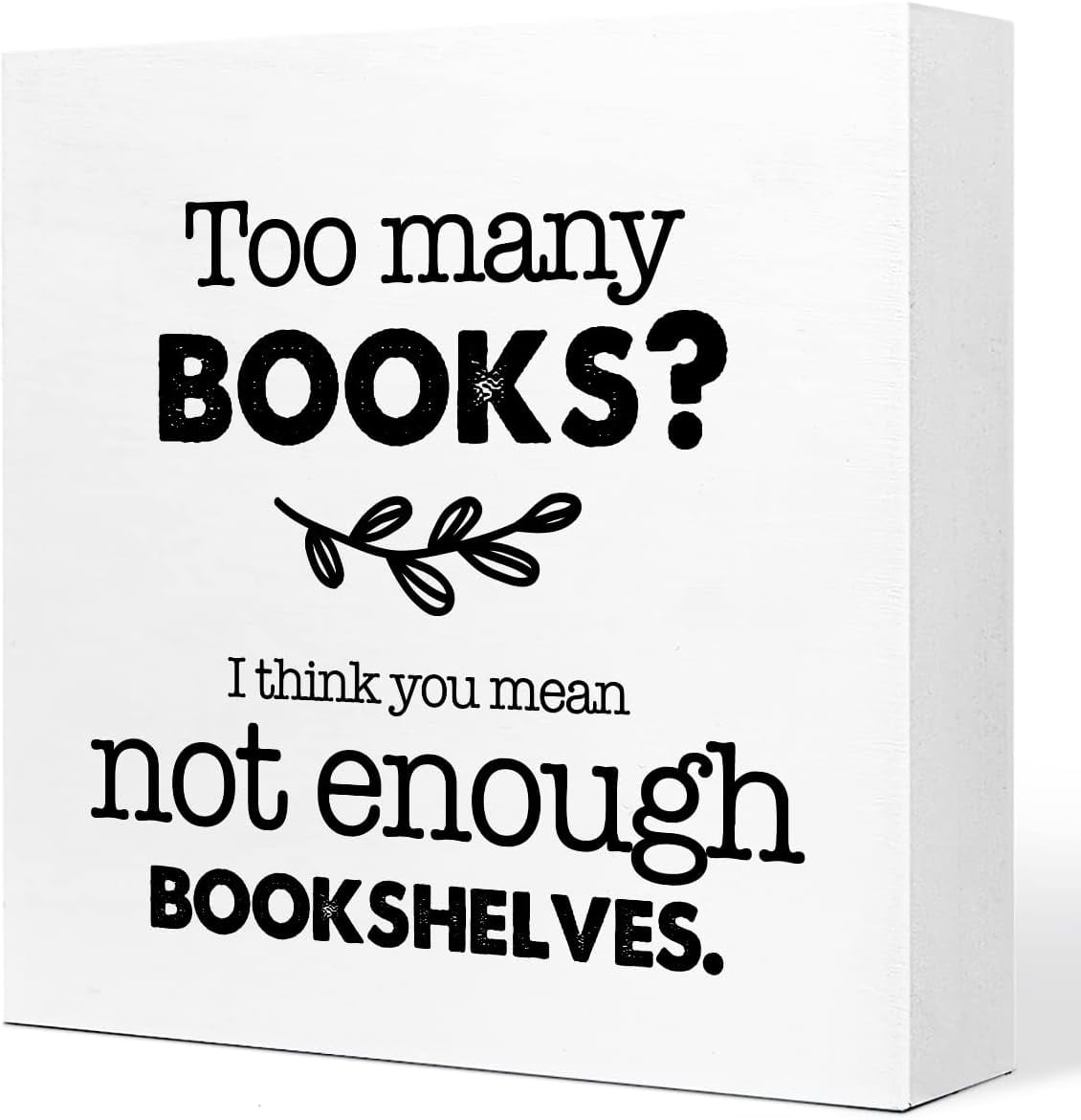 Wood Box Sign 5x5 Inch Too Many Books I Think You Mean Not Enough ...
