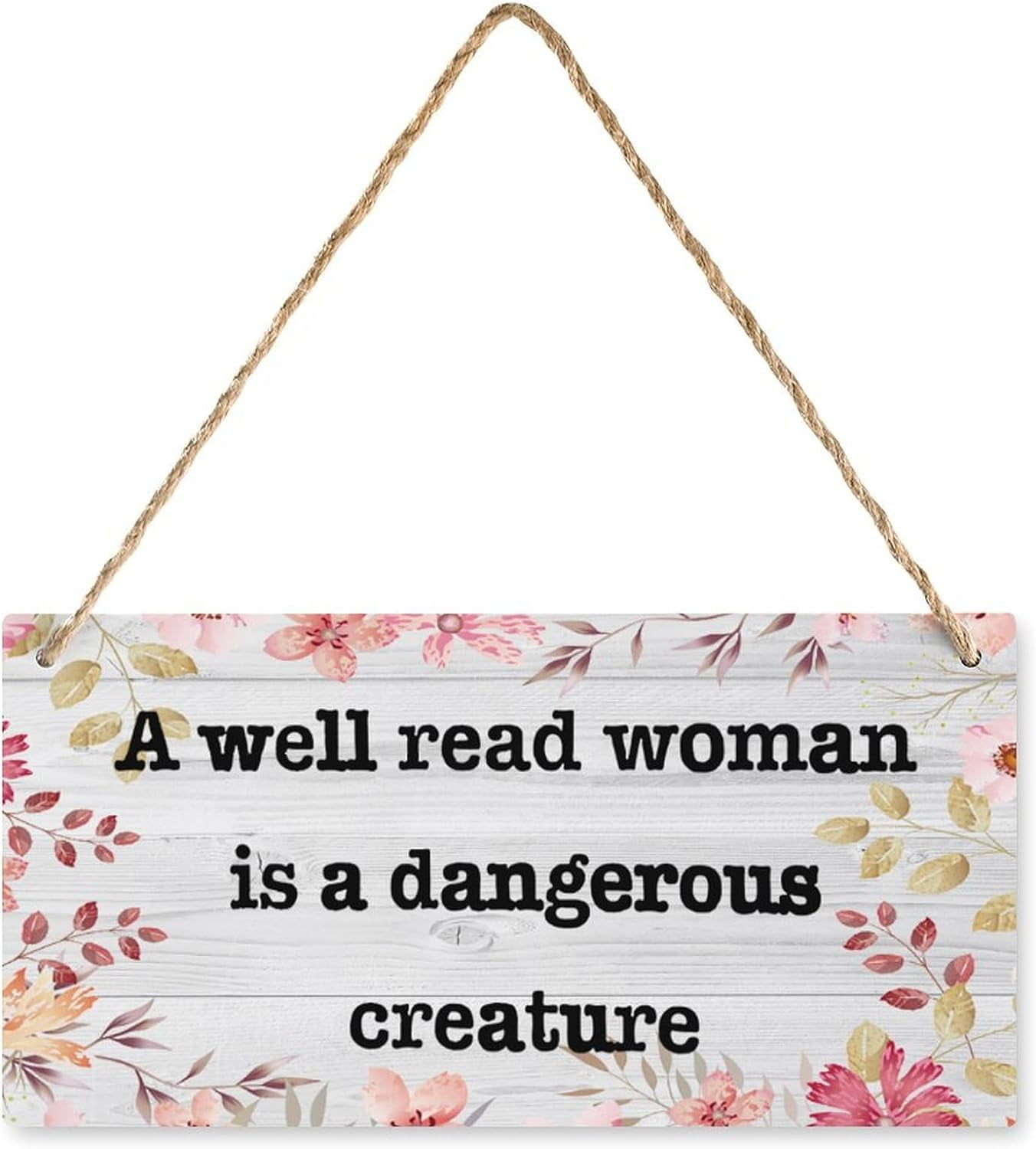 Wood Hanging Decor Sign A Well Read Woman Is A Dangerous Creature ...