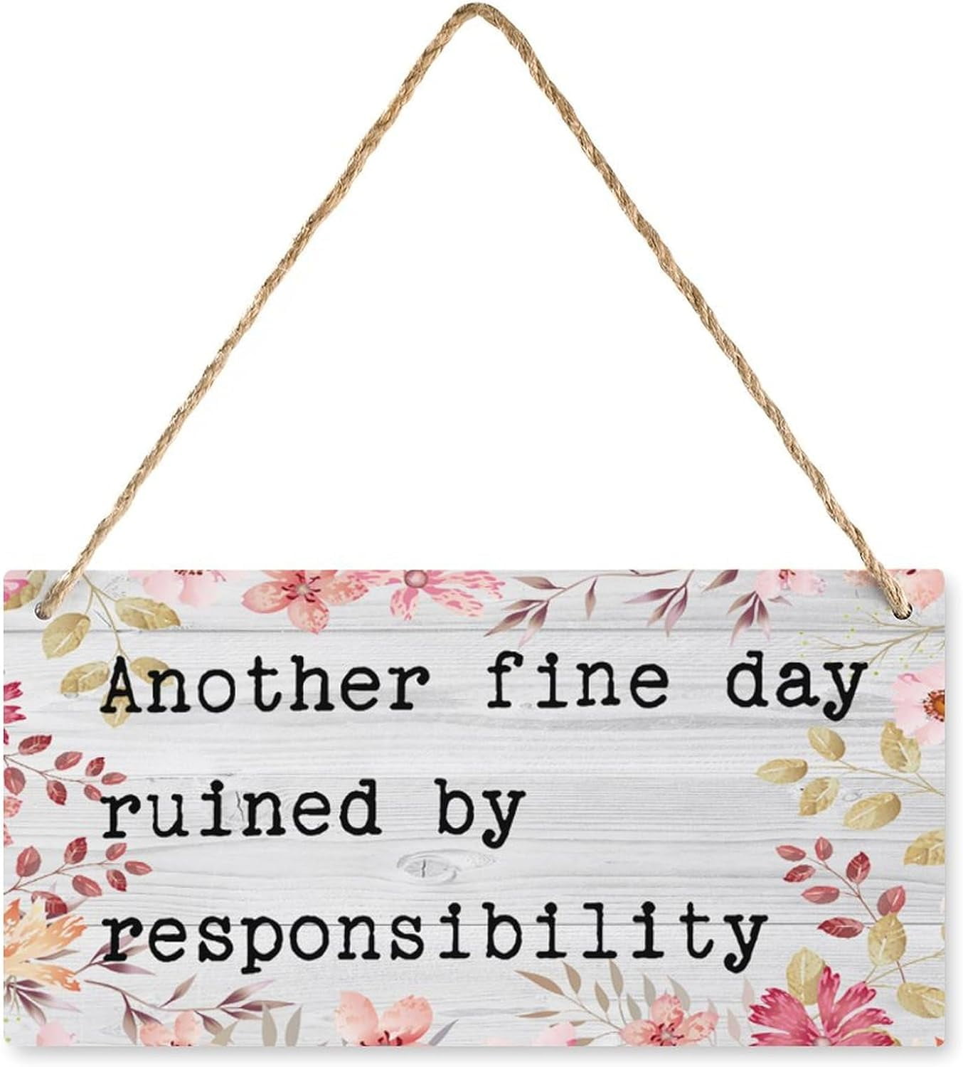 Wood Hanging Decor Sign Another Fine Day Ruined By Responsibility ...