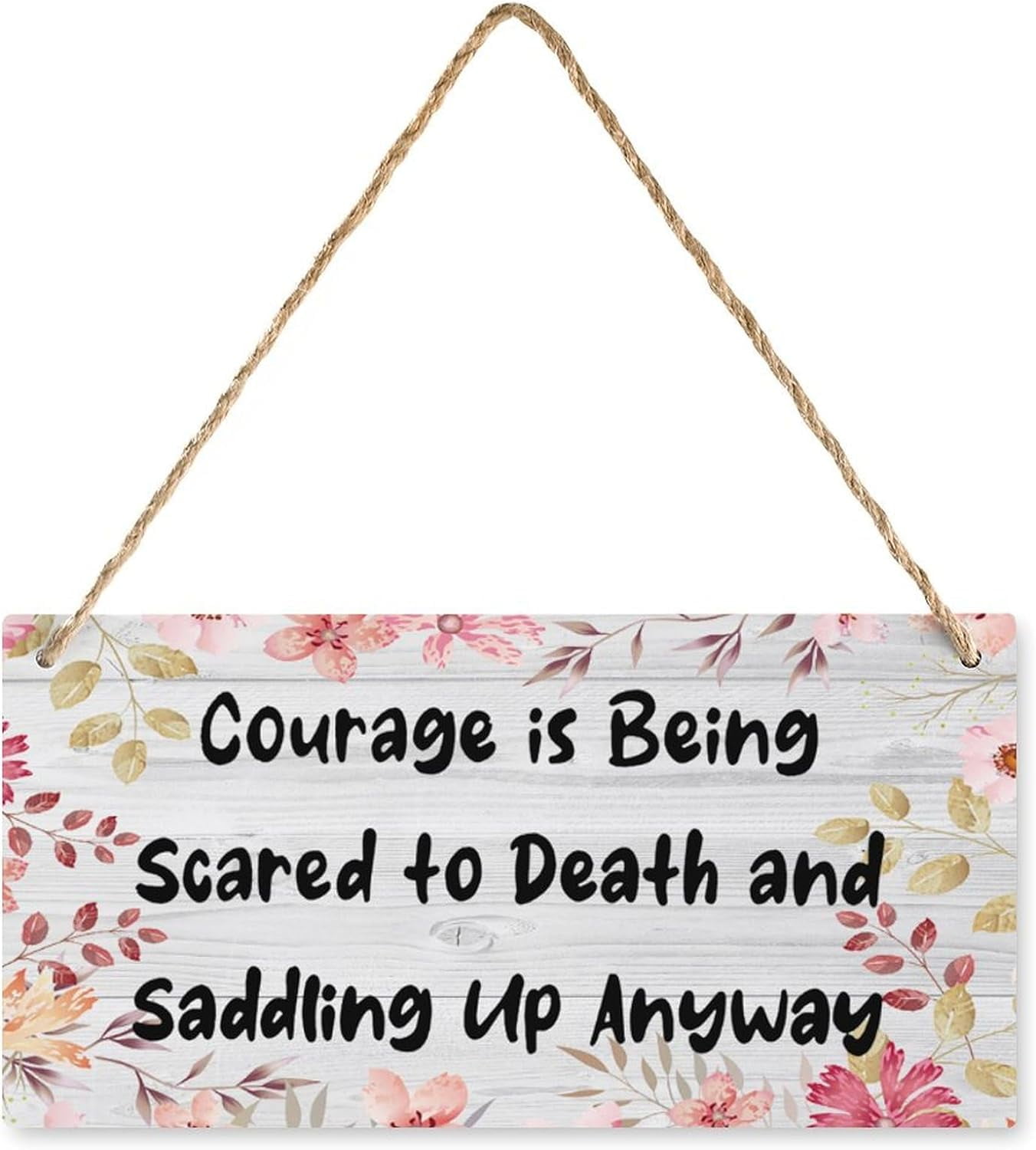 Wood Hanging Decor Sign Courage Is Being Scared To Death And Saddling ...