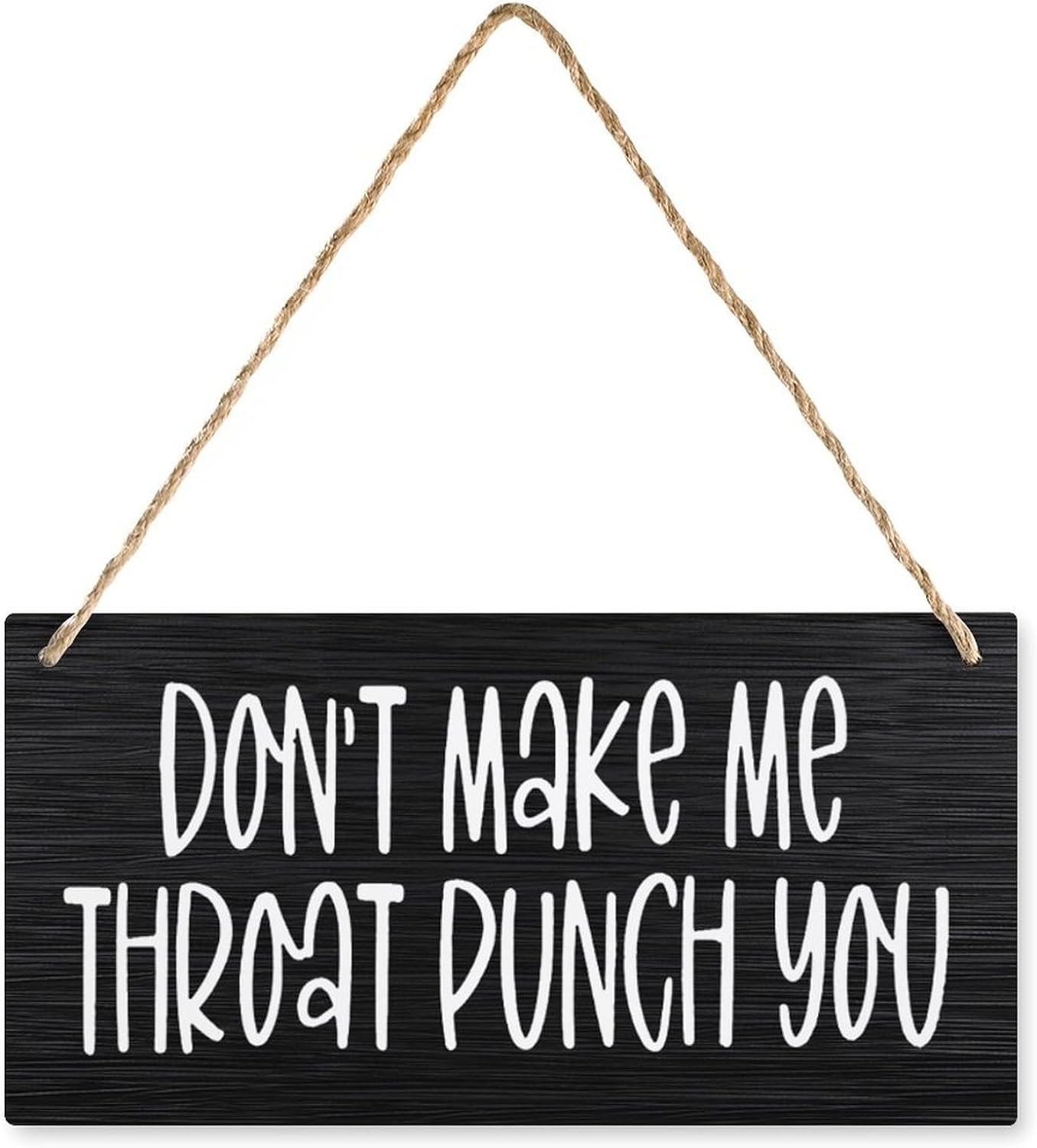 Wood Hanging Decor Sign Don'T Make Me Throat Punch You Funny Sign ...