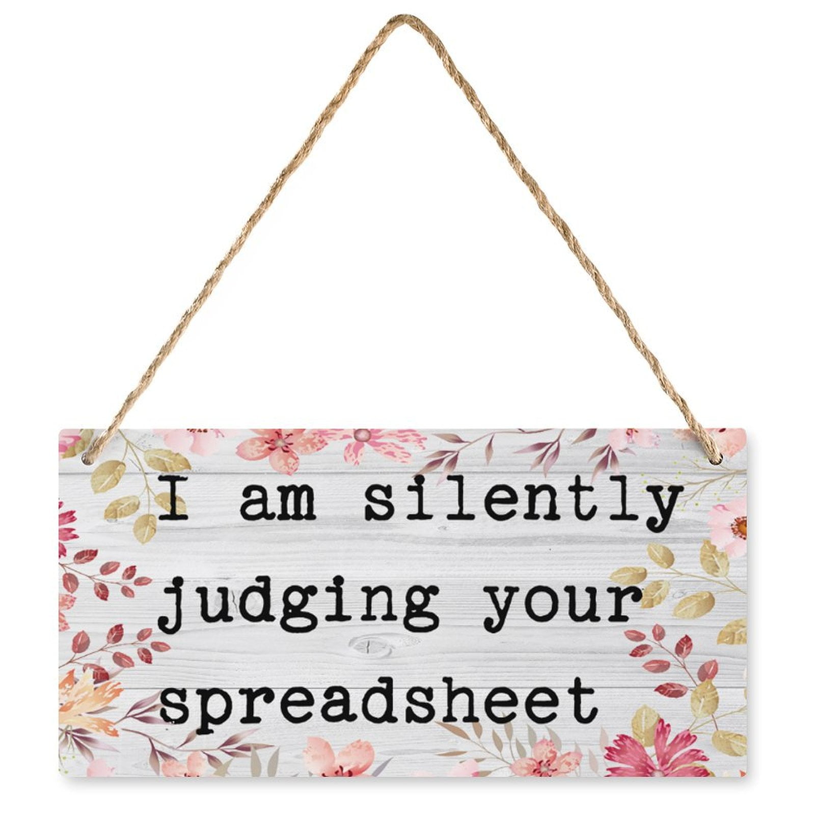 Wood Hanging Decor Sign I Am Silently Judging Your Spreadsheet Funny ...