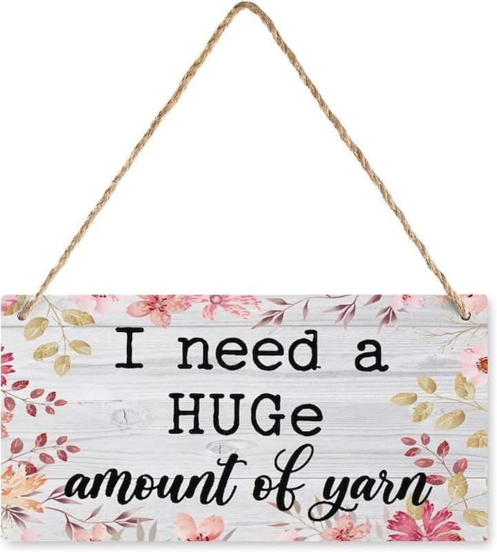 Wood Hanging Decor Sign I Need A Huge Amount Of Yarn Office Desk Wood ...