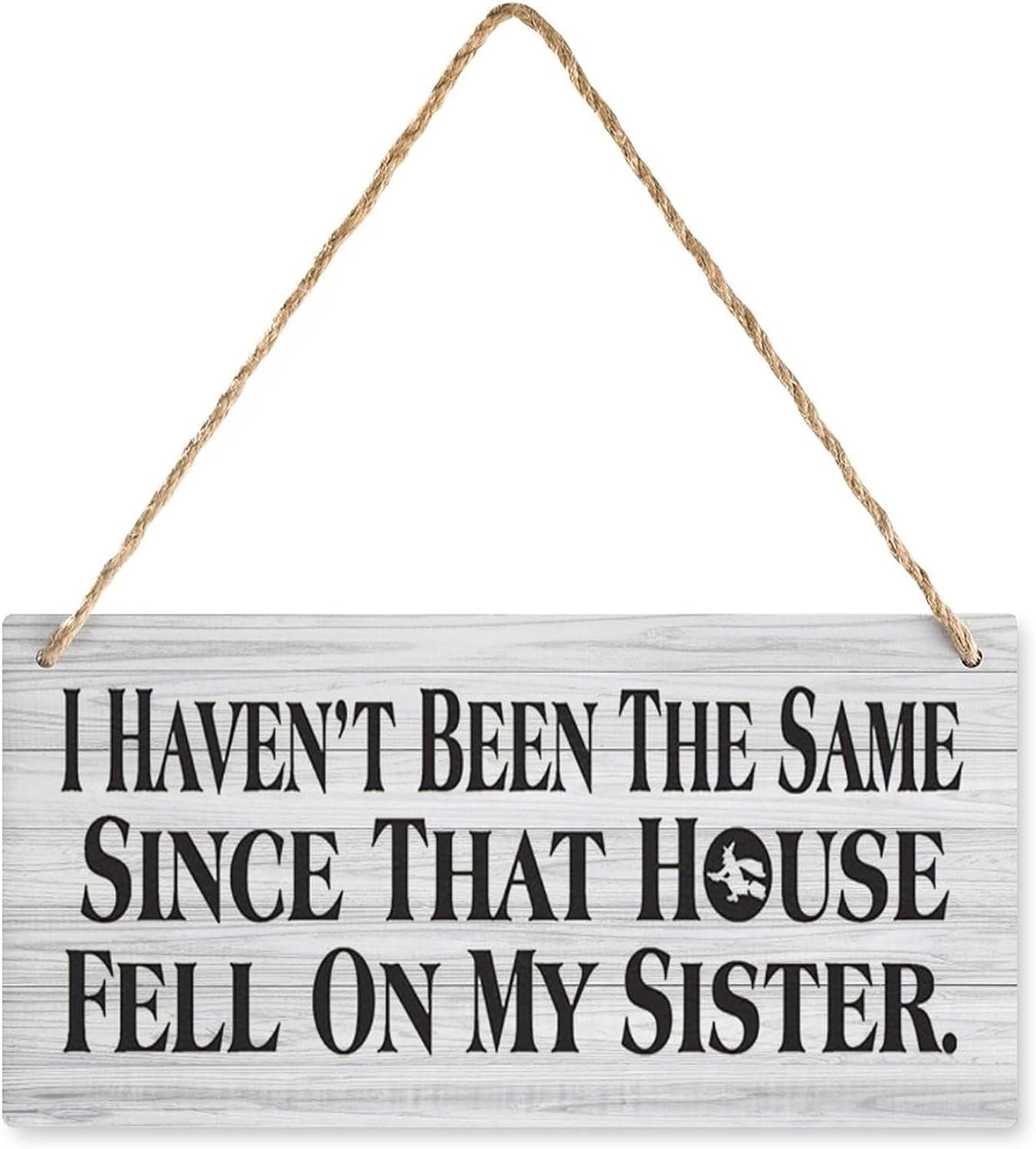 Wood Hanging Decor Sign I Haven't Been The Same Since That House Fell ...