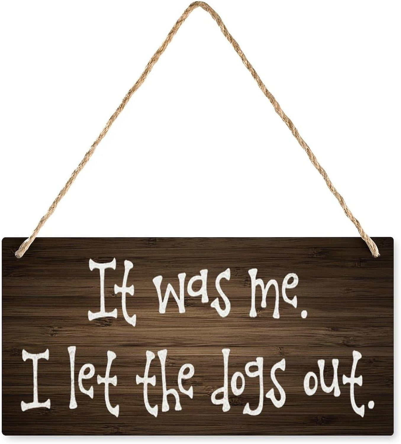 Wood Hanging Decor Sign It Was Me. I Let The Dogs Out Motivational ...